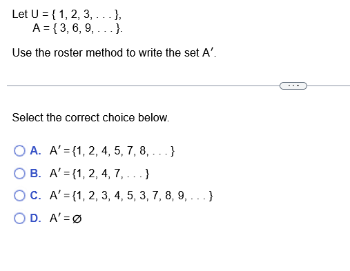 Solved Let U={1,2,3,…}, A={3,6,9,…}. Use the roster method | Chegg.com