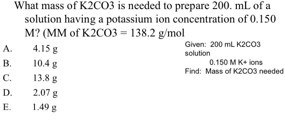 Solved What mass of K2CO3 is needed to prepare 200.mL of a | Chegg.com