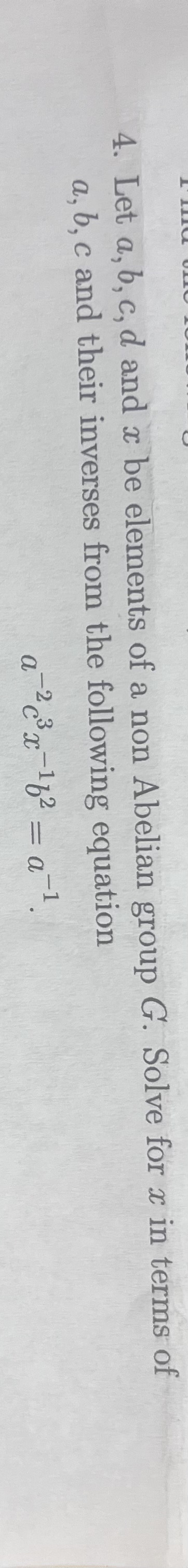 Solved 4. Let a,b,c,d and x be elements of a non Abelian | Chegg.com