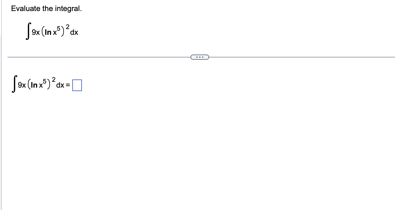 Solved Evaluate the integral. ∫9x(lnx5)2dx ∫9x(lnx5)2dx= | Chegg.com