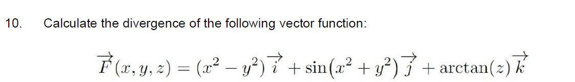 Solved 10. Calculate the divergence of the following vector | Chegg.com