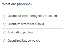 Solved What are phonons? Group of answer choices Quanta of | Chegg.com