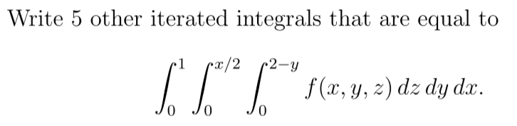 Solved Write 5 other iterated integrals that are equal to | Chegg.com