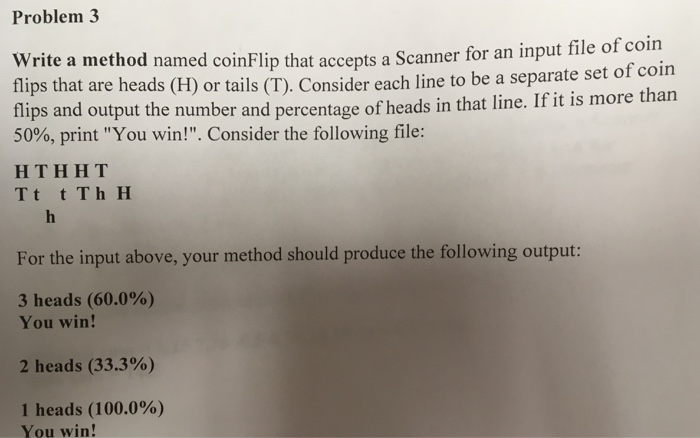 Solved Write a method named coinFlip that accepts a Scanner | Chegg.com