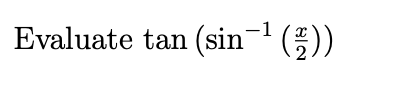 Solved Evaluate tan (sin-? ( )) | Chegg.com