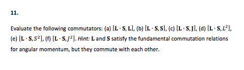 Solved 11. Evaluate the following commutators: (a) L s, Ll, | Chegg.com