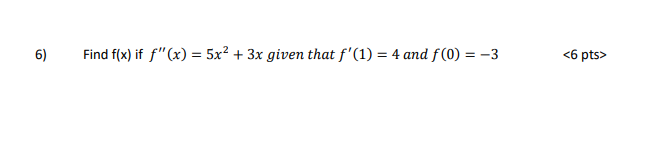 Solved 6) Find f(x) if f′′(x)=5x2+3x given that f′(1)=4 and | Chegg.com