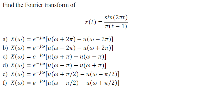 Solved Find the Fourier transform of sin(2nt) x(t) = (t – 1) | Chegg.com