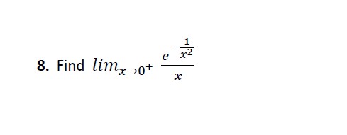 Solved limx→0+xe−x21 | Chegg.com