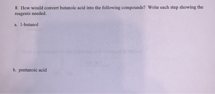 Solved 8. How would convert butanoic acid into the following | Chegg.com