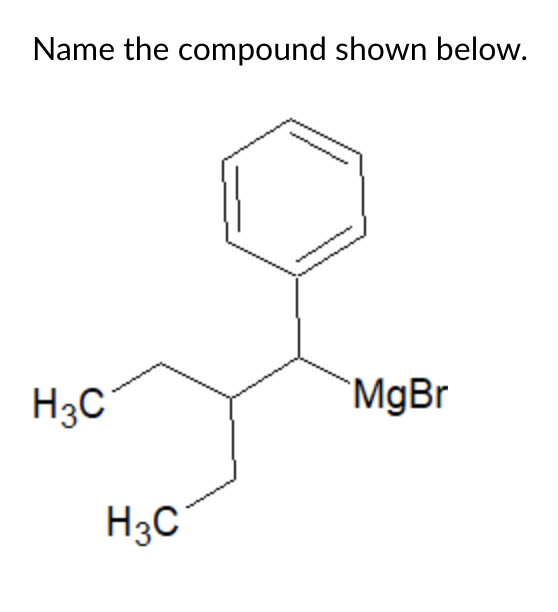 Solved Name the compound shown below. Нас MgBr H3C | Chegg.com