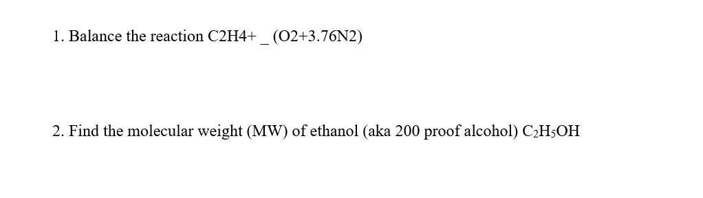Solved 1. Balance the reaction C2H4+(O2+3.76 N2) 2. Find the | Chegg.com