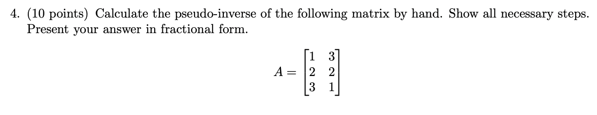 Solved 4. (10 points) Calculate the pseudo-inverse of the | Chegg.com
