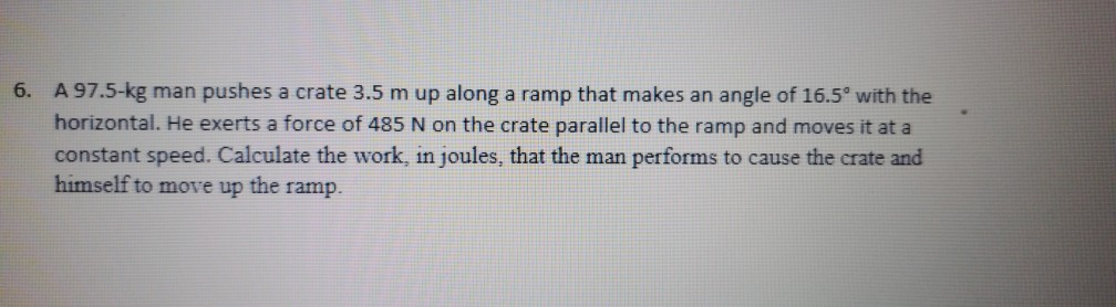 Solved 6. A 97.5-kg man pushes a crate 3.5 m up along a ramp | Chegg.com