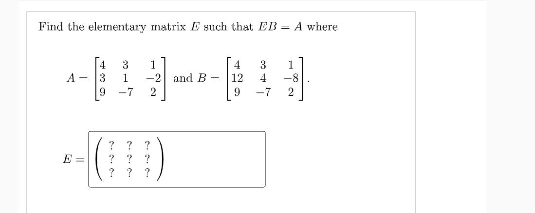 Solved Find the elementary matrix E such that EB = A where 4 | Chegg.com