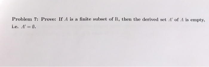 Solved Problem 7: Prove: If A is a finite subset of R, then | Chegg.com