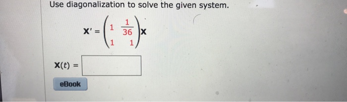 Solved Use diagonalization to solve the given system. 1 1 36 | Chegg.com