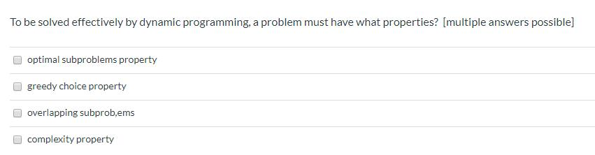 Solved To be solved effectively by dynamic programming, a | Chegg.com