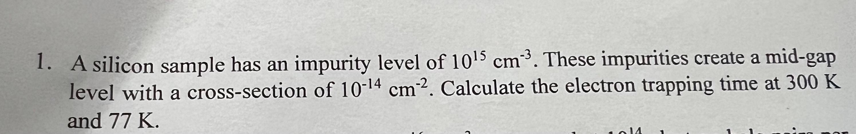 Solved 1. A silicon sample has an impurity level of 1015 | Chegg.com