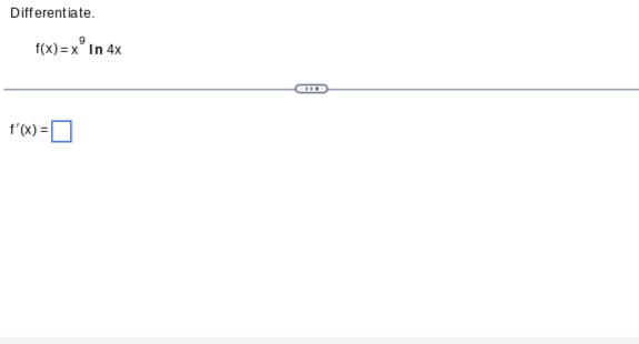 Solved Differentiate. f(x)=x9ln4x f′(x)= | Chegg.com