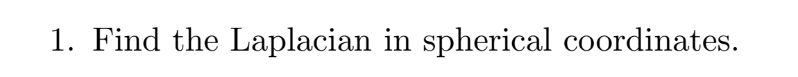 Solved Find the Laplacian in spherical coordinates. | Chegg.com