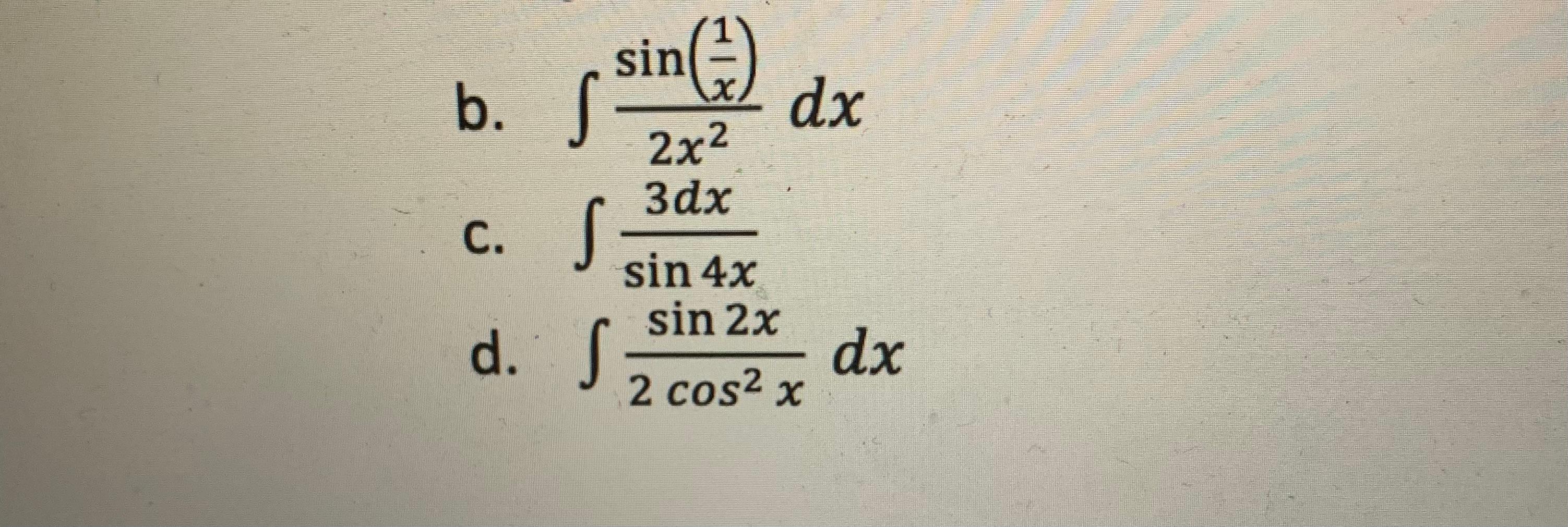 Solved b. ∫2x2sin(x1)dx C. ∫sin4x3dx d. ∫2cos2xsin2xdx | Chegg.com