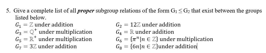 Solved 5. Give a complete list of all proper subgroup | Chegg.com