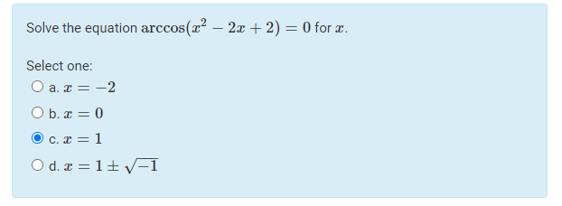 Solved Solve the equation arccos(x2−2x+2)=0 for x. Select | Chegg.com