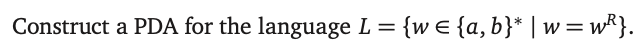 Solved Construct a PDA for the language L = {w€ {a,b}* | | Chegg.com