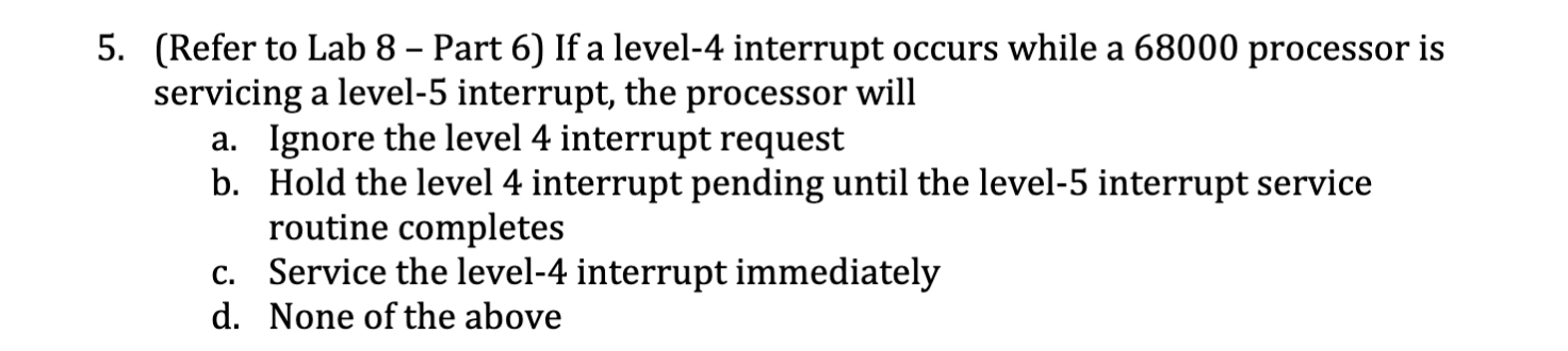Solved 5. (Refer to Lab 8 - Part 6) If a level-4 interrupt | Chegg.com