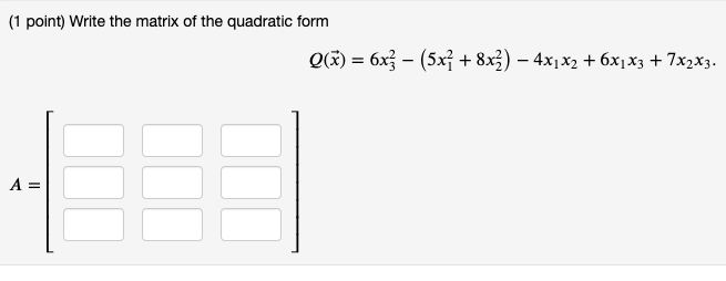 Solved (1 point) Write the matrix of the quadratic form (*) | Chegg.com