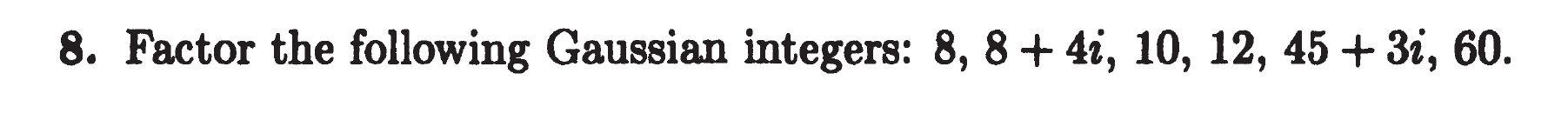 Solved 8. Factor the following Gaussian integers: 8, 8+4i, | Chegg.com