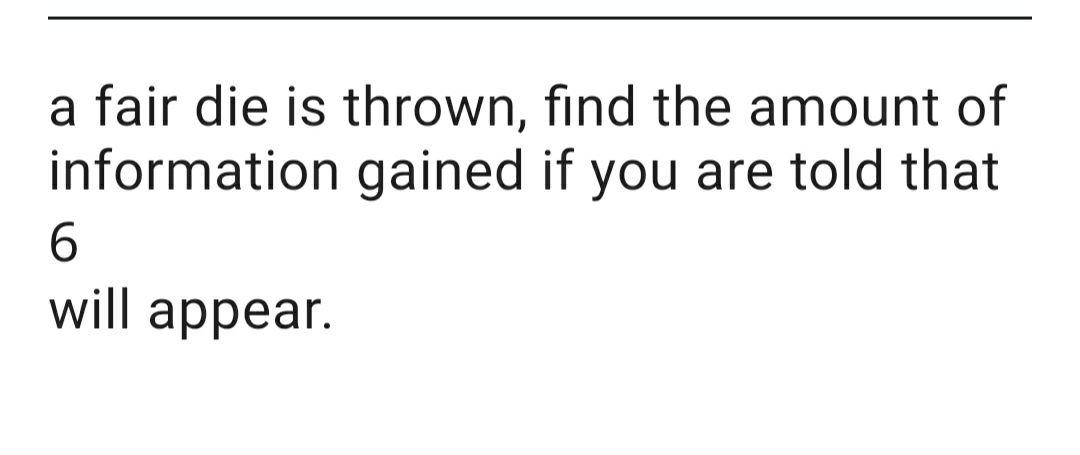 Solved a fair die is thrown, find the amount of information | Chegg.com