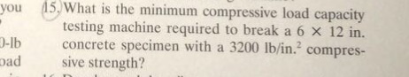 Solved 15, What is the minimum compressive load capacity | Chegg.com