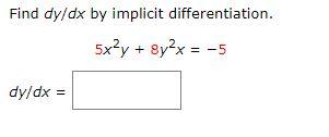 Solved Find dy/dx by implicit differentiation. 5x2y+8y2x=−5 | Chegg.com