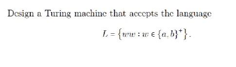 Solved Design a Turing machine that accepts the language: L | Chegg.com