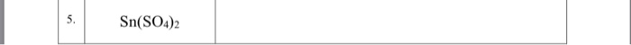 Solved 5. Sn(SO4)2 | Chegg.com