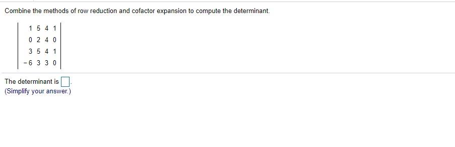 Solved Combine the methods of row reduction and cofactor | Chegg.com
