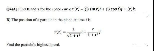 Solved Q4)A) Find B and t for the space curve r(t) = (3 sin | Chegg.com