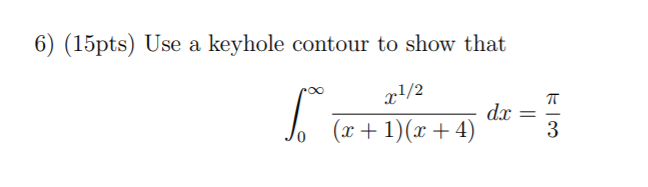Solved 6) (15pts. Use a keyhole contour to show that | Chegg.com
