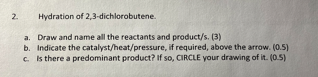 Solved 2. Hydration of 2,3-dichlorobutene. a. Draw and name | Chegg.com