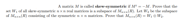 Solved A matrix M is called skew-symmetric if Mt = -M. Prove | Chegg.com