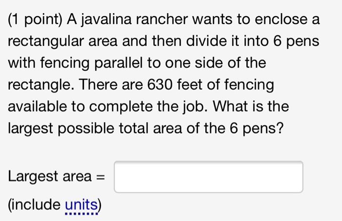 Solved (1 point) A javalina rancher wants to enclose a | Chegg.com