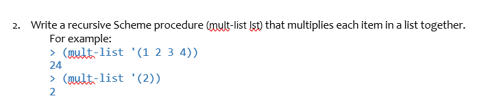 Solved 2. Write a recursive Scheme procedure (mult-list Ist) | Chegg.com