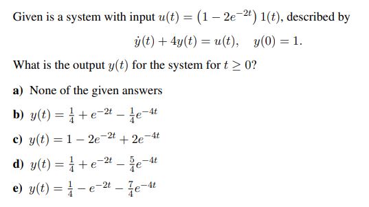 Solved Given is a system with input u(t)=(1−2e−2t)1(t), des | Chegg.com
