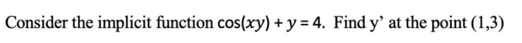 Solved Consider the implicit function cos(xy) + y = 4. Find | Chegg.com