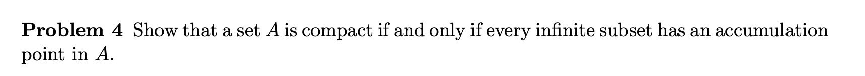 Solved Problem 4 Show that a set A is compact if and only if | Chegg.com