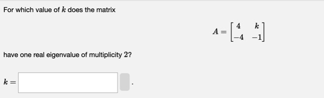 Solved For which value of k ﻿does the matrixA=[4k-4-1]have | Chegg.com