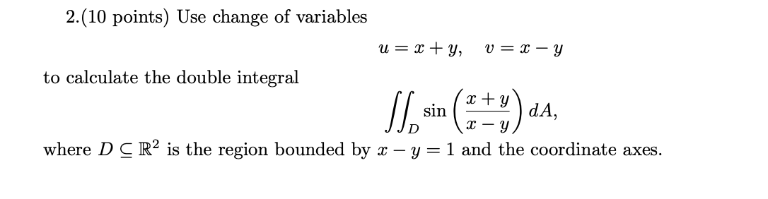 Solved 2.(10 points) Use change of variables u= x + y, v=X - | Chegg.com