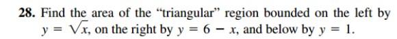 Solved 28. Find the area of the "triangular" region bounded | Chegg.com